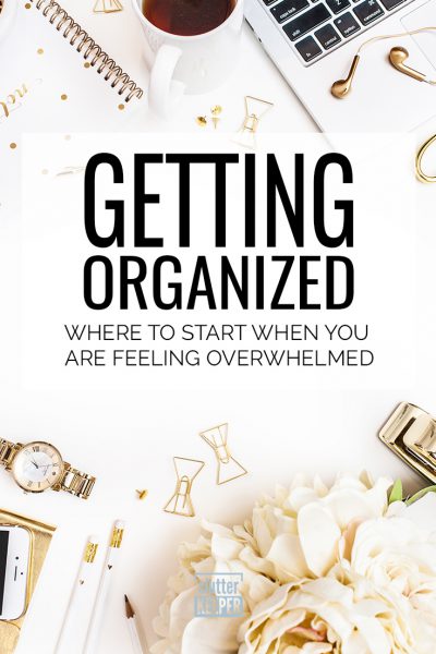 Getting Organized When You Are Overwhelmed - Clutter Keeper®