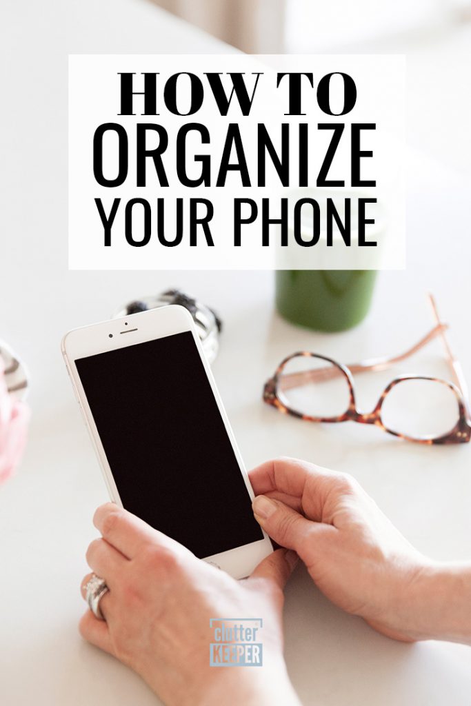How to Organize Your Phone: Digital Organization Guide - Clutter Keeper®